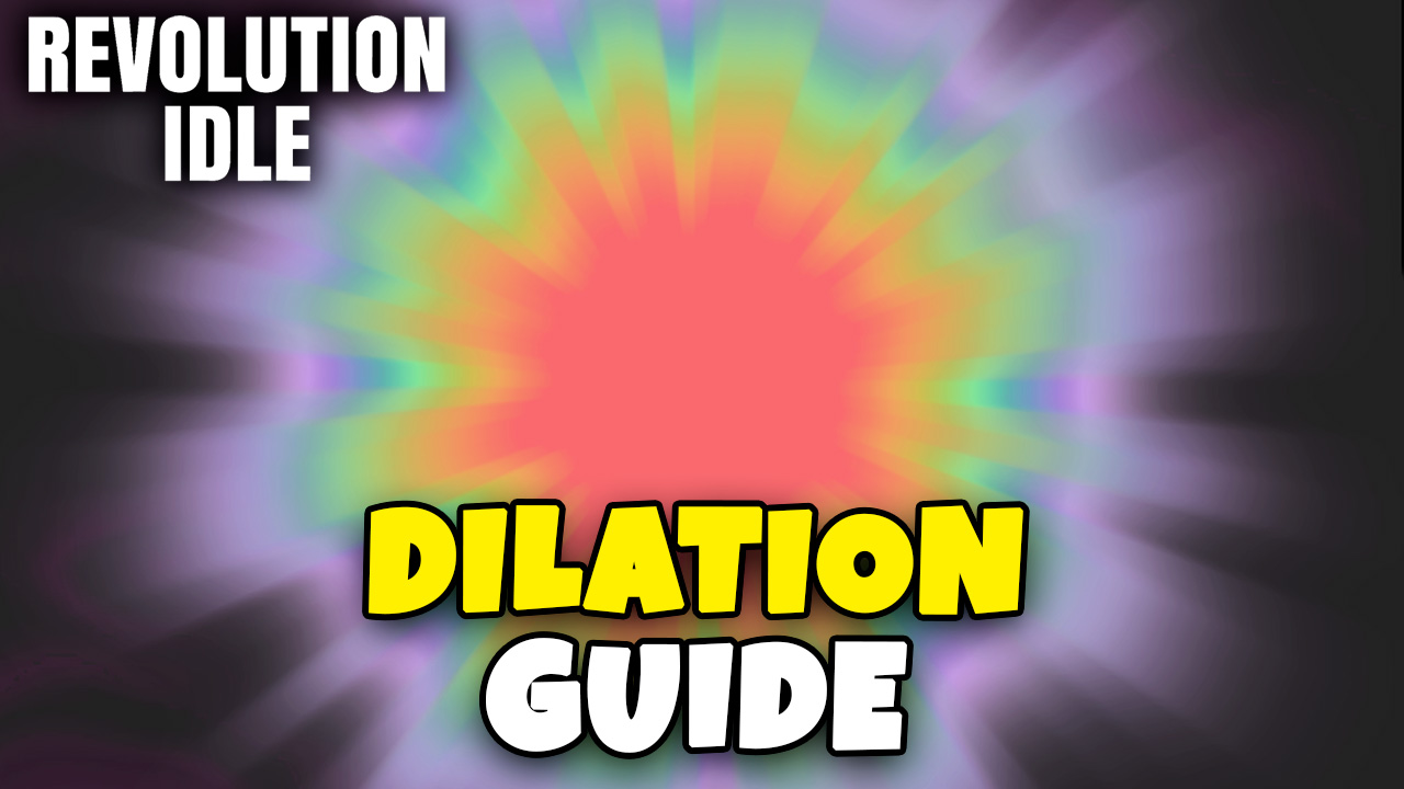 Revolution Idle Dilation Guide - Game Vault